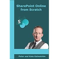 SharePoint Online from Scratch: Office 365 SharePoint from basics to advanced: Kalmstrom, Peter ...