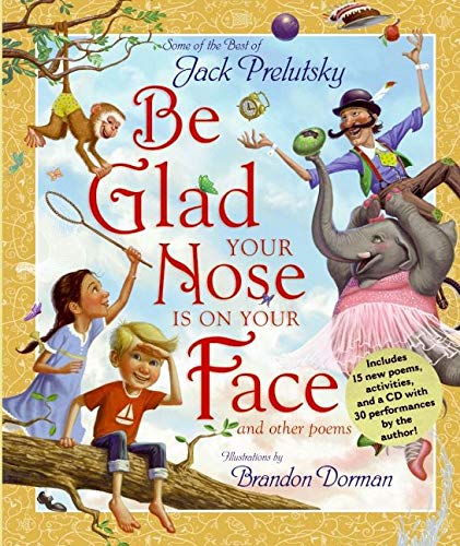 Be Glad Your Nose Is on Your Face: And Other Poems: Some of the Best of ...