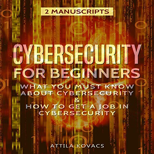 Cybersecurity for Beginners: What You Must Know About Cybersecurity and ...