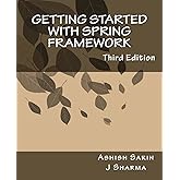 Getting started with Spring Framework: a hands-on guide to begin developing applications using ...
