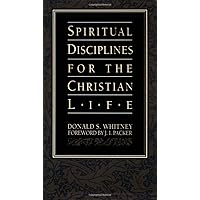 Spiritual Disciplines for the Christian Life: Donald S. Whitney, J. I ...