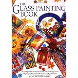 The Complete Guide to Glass Painting: Over 80 Techniques with 25 ...