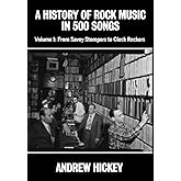 A History of Rock Music in 500 Songs vol 1: From Savoy Stompers to Clock Rockers: Hickey, Andrew ...
