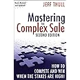 Mastering the Complex Sale: How to Compete and Win When the Stakes are ...