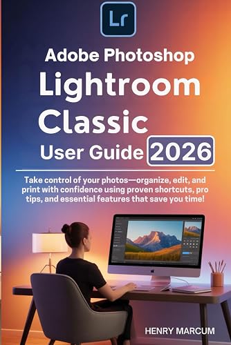 Adobe Photoshop Lightroom Classic User Guide 2026 for Beginners and ...