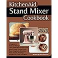 Kitchenaid Stand Mixer Cookbook: A Beginner's Guide to Making 170 ...