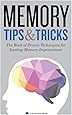 Memory Tips & Tricks: The Book of Proven Techniques for Lasting Memory ...