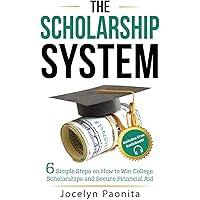 The Scholarship System: 6 Simple Steps on How to Win Scholarships and ...