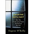 Chasing Daylight: How My Forthcoming Death Transformed My Life: Eugene ...