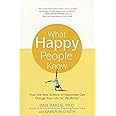 What Happy People Know: How the New Science of Happiness Can Change ...
