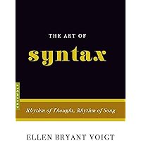 The Art of Syntax: Rhythm of Thought, Rhythm of Song: Voigt, Ellen ...