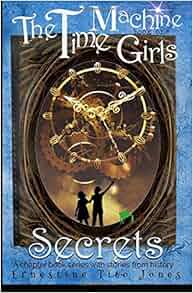 Secrets: The Time Machine Girls (Volume 1): Ernestine Tito Jones ...