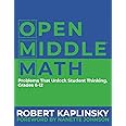 Open Middle Math: Problems That Unlock Student Thinking, 6-12 ...