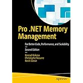 Pro .NET Memory Management: For Better Code, Performance, and ...