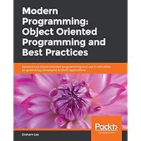 Modern Programming: Object Oriented Programming and Best Practices: Deconstruct object-oriented ...