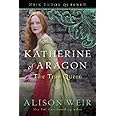 Amazon.com: Katherine of Aragon, The True Queen: A Novel (Six Tudor ...