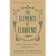 The Elements of Eloquence: Mark Forsyth: 9781785781728: Amazon.com: Books
