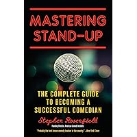Mastering Stand-Up: The Complete Guide to Becoming a Successful ...