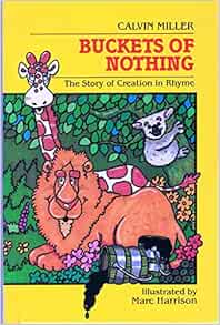 Buckets of Nothing: The Story of Creation in Rhyme: Calvin Miller ...