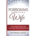 Positioning Yourself to be a Wife: The Ultimate Guide to your First and ...