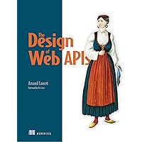 The Design of Web APIs: Lauret, Arnaud: 9781617295102: Amazon.com: Books