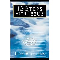 Walking the 12 Steps with Jesus Christ: A Christian, Bible-based Study ...
