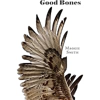 Amazon.com: Good Bones: Poems: 9781946482013: Maggie Smith: Books