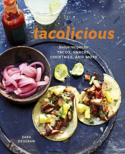 Tacolicious: Festive Recipes for Tacos, Snacks, Cocktails, and More [A ...