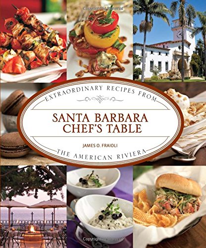Santa Barbara Chef's Table: Extraordinary Recipes from the American ...