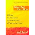 When Dad Hurts Mom: Helping Your Children Heal the Wounds of Witnessing ...