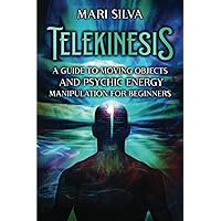 Amazon.com: Telekinesis: A Guide to Moving Objects and Psychic Energy ...