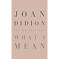Let Me Tell You What I Mean: Didion, Joan: 9780593318485: Amazon.com: Books