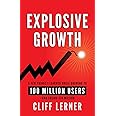 Explosive Growth: A Few Things I Learned While Growing To 100 Million ...