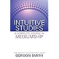 Intuitive Studies: A Complete Course in Mediumship: Smith, Gordon ...