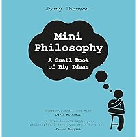 Mini Philosophy: A Small Book of Big Ideas: Thomson, Jonny ...