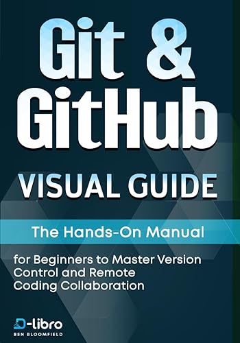 Git & GitHub Visual Guide: The Hands-On Manual for Complete Beginners to Master Version Control ...