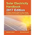 Solar Electricity Handbook: 2017 Edition: A simple, practical guide to ...