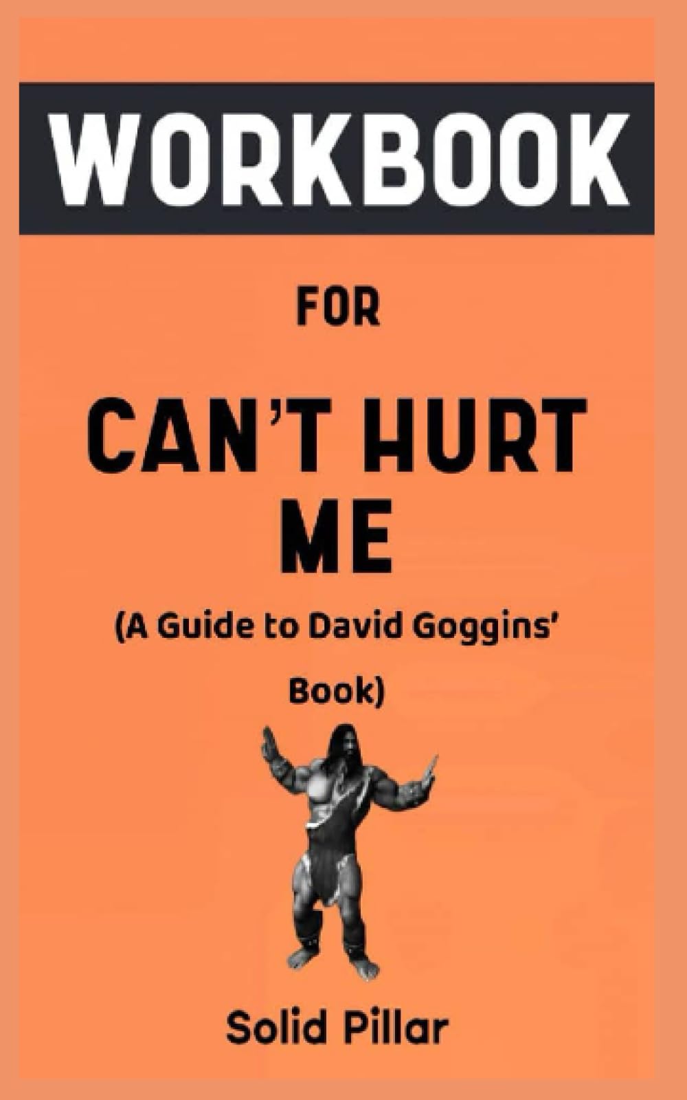 Workbook For Can't Hurt Me By David Goggins: Your Awesome Guide To ...