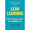 Lean Learning: How to Achieve More by Learning Less: Flynn, Pat ...