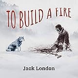 To Build a Fire - Kindle edition by London, Jack. Literature & Fiction ...