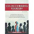 Co-Occurring Disorders: A Whole-Person Approach to the Assessment and Treatment of Substance Use ...
