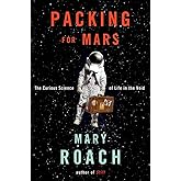 Packing for Mars: The Curious Science of Life in the Void: Roach, Mary ...