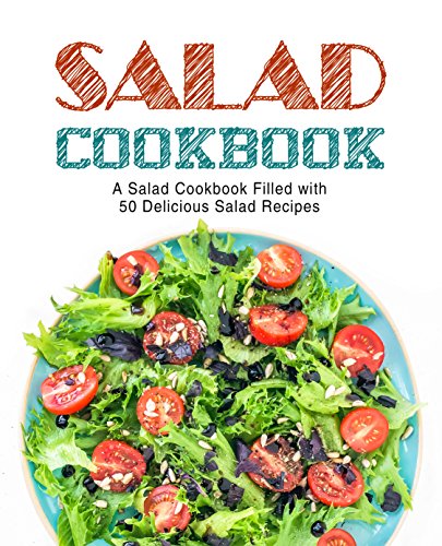 Salad Cookbook: A Salad Cookbook Filled with Delicious Salad Recipes ...