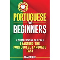 Portuguese for Beginners: A Comprehensive Guide for Learning the ...