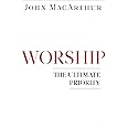 Worship: The Ultimate Priority: MacArthur, John: 9780802402158: Amazon ...