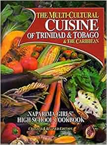 The Multi-Cultural Cuisine of Trinidad & Tobago & the Caribbean ...