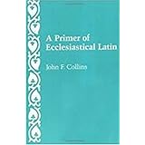 An Answer Key to A Primer of Ecclesiastical Latin: A Supplement to the ...
