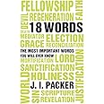 18 Words: The Most Important Words you will Ever Know: Packer, J. I ...