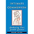 Intimate Communion: Awakening Your Sexual Essence: Deida, David ...