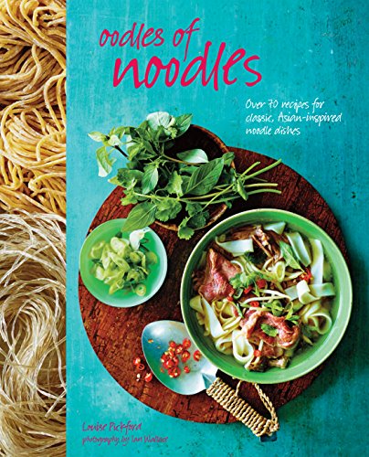 Oodles of Noodles: Over 70 recipes for classic and Asian-inspired ...